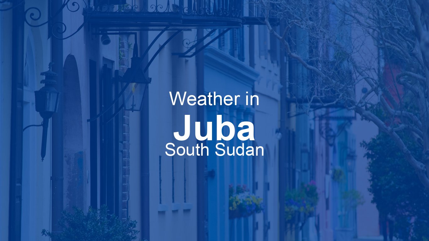 Weather in Juba, South Sudan - 7-Day Forecast & Live Conditions