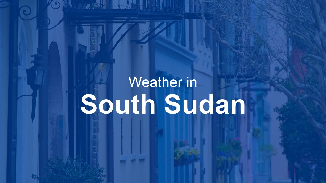 Weather in South Sudan - Forecast & Live Conditions