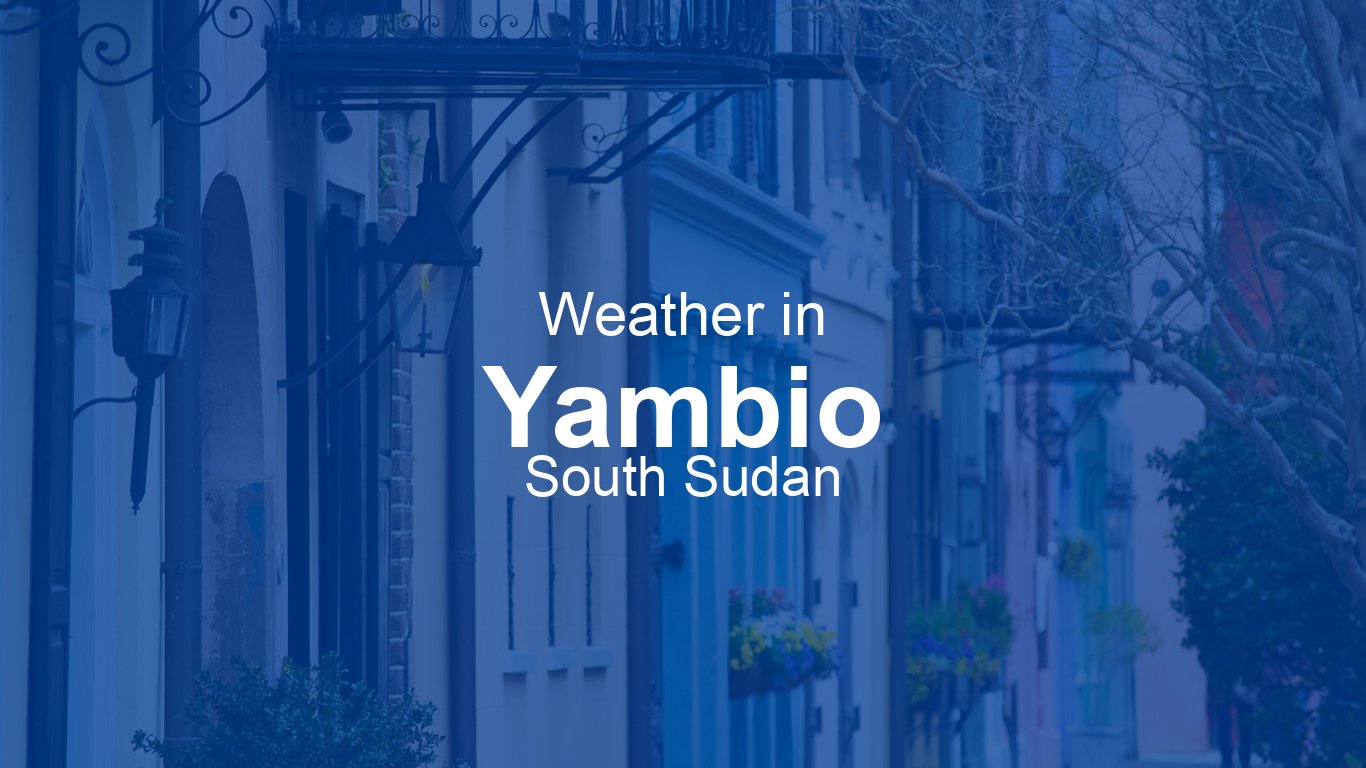 Weather in Yambio, South Sudan - 7-Day Forecast & Live Conditions