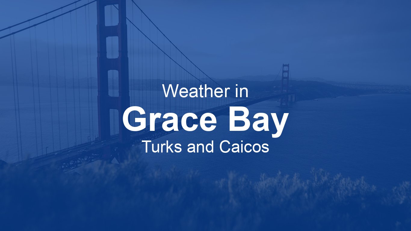 Weather in Grace Bay, Turks and Caicos Islands - 7-Day Forecast & Live ...