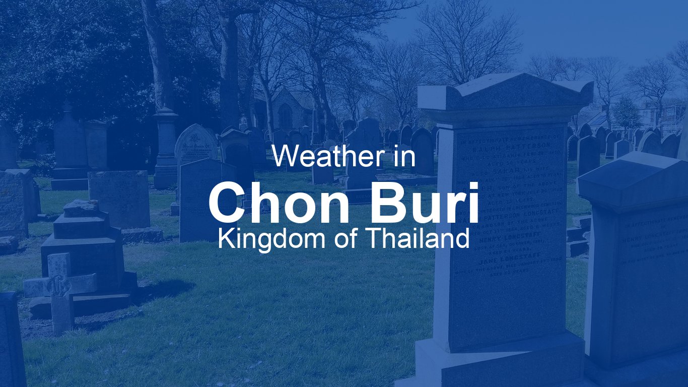 Weather in Chon Buri, Thailand - 7-Day Forecast & Live Conditions