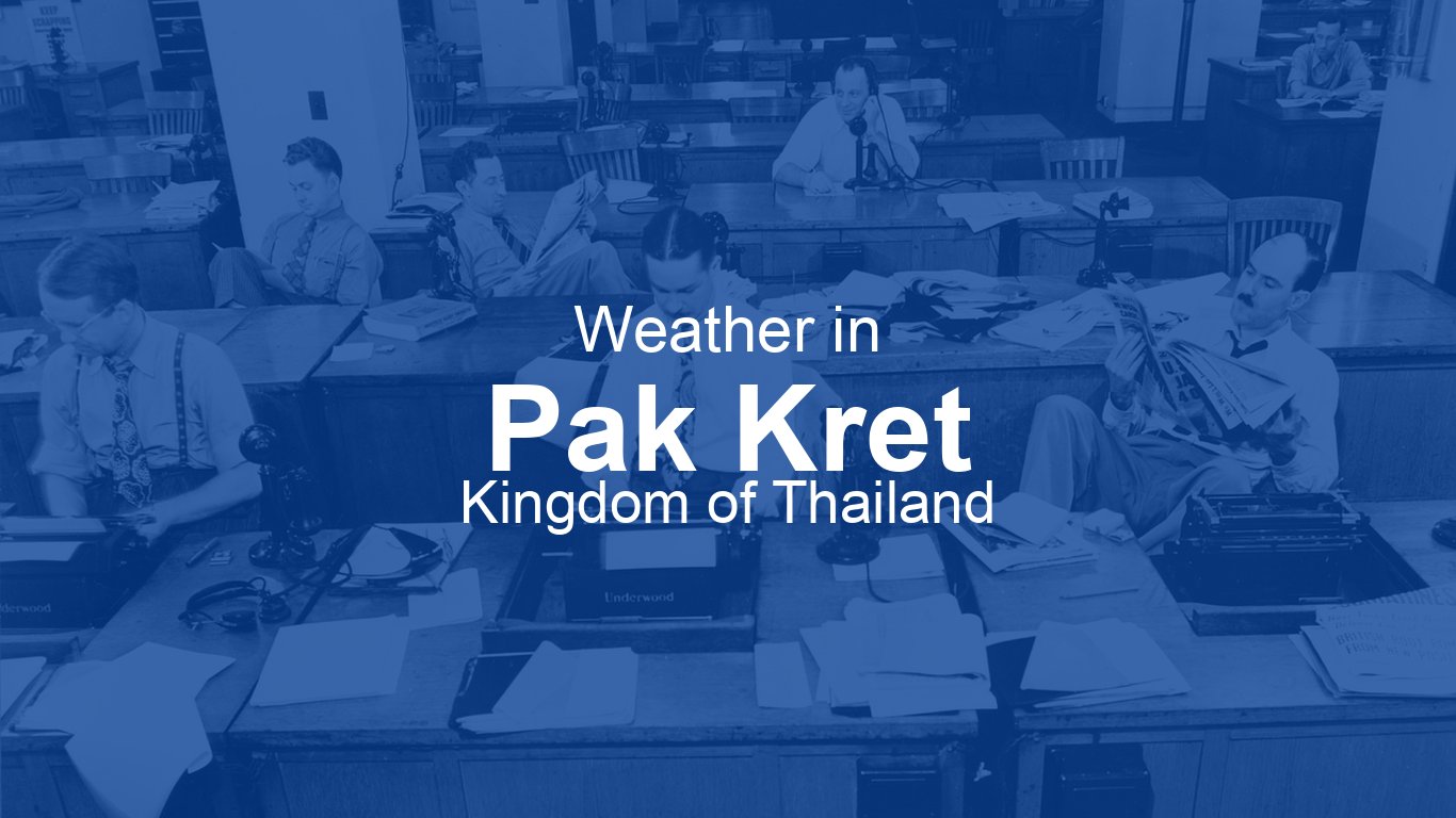 Weather in Pak Kret, Thailand - 7-Day Forecast & Live Conditions