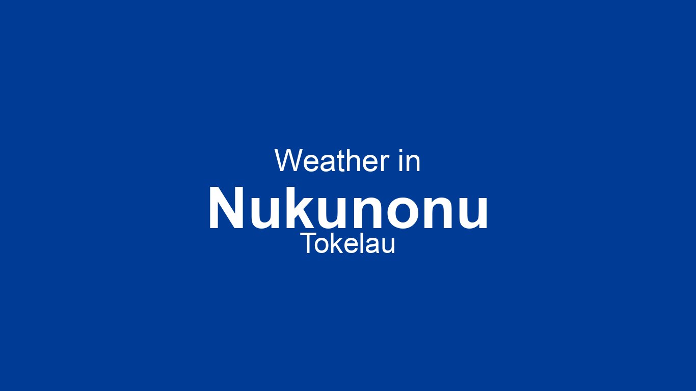Weather in Nukunonu, Tokelau - 7-Day Forecast & Live Conditions