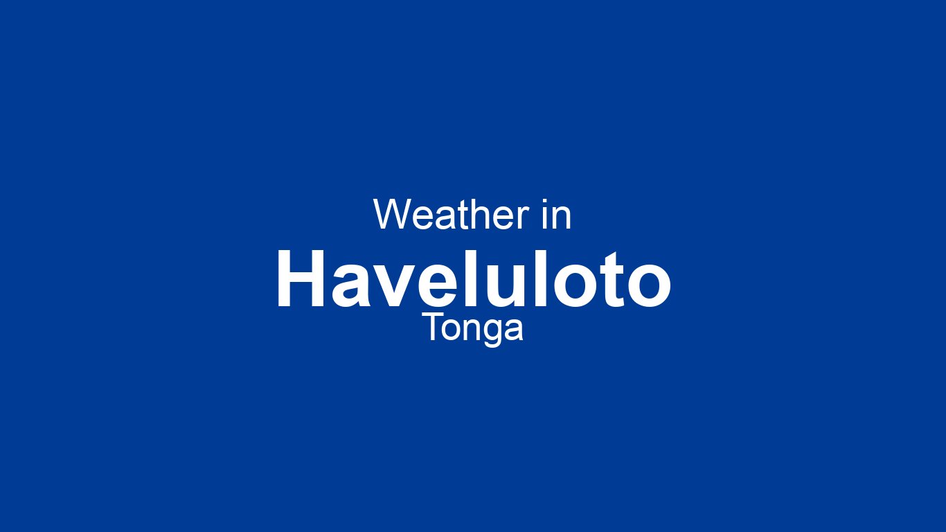 Weather in Haveluloto, Tonga - 7-Day Forecast & Live Conditions