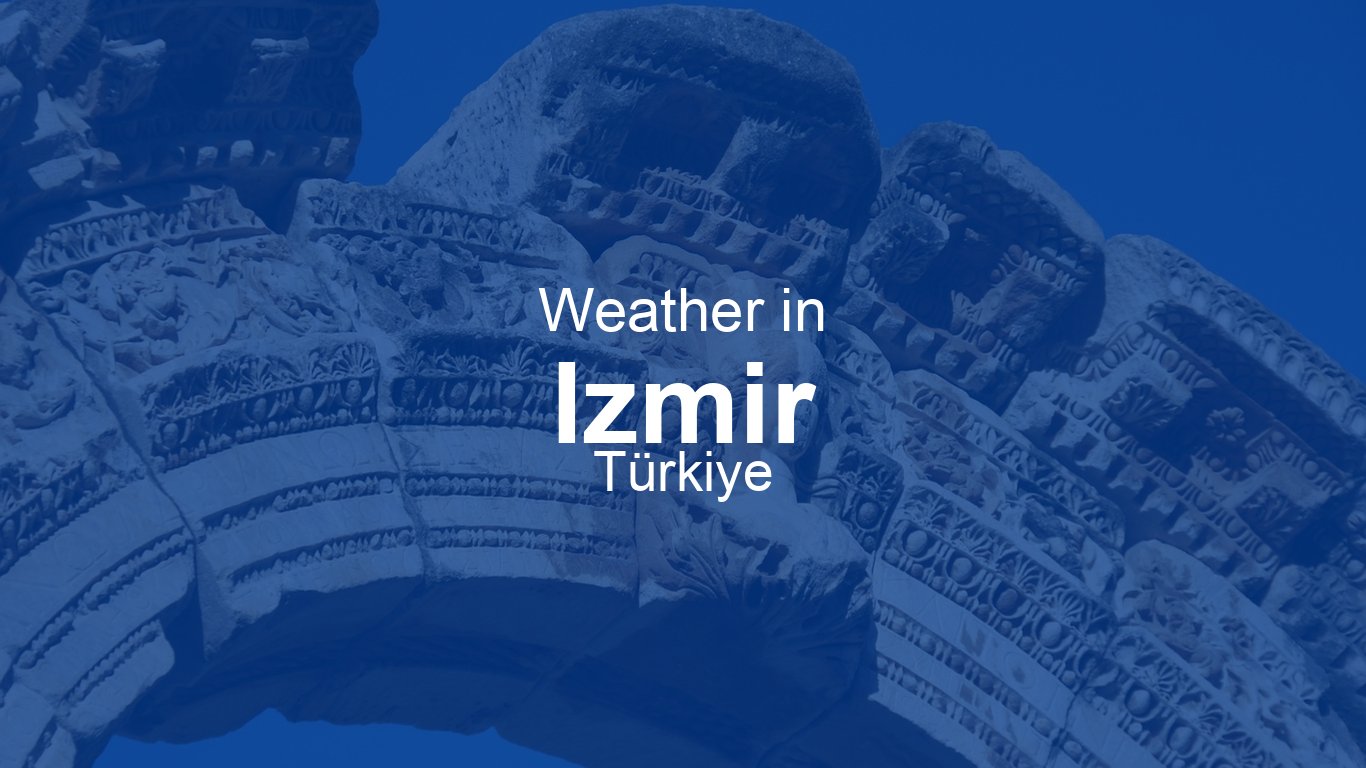 Weather in İzmir, Turkey - 7-Day Forecast & Live Conditions
