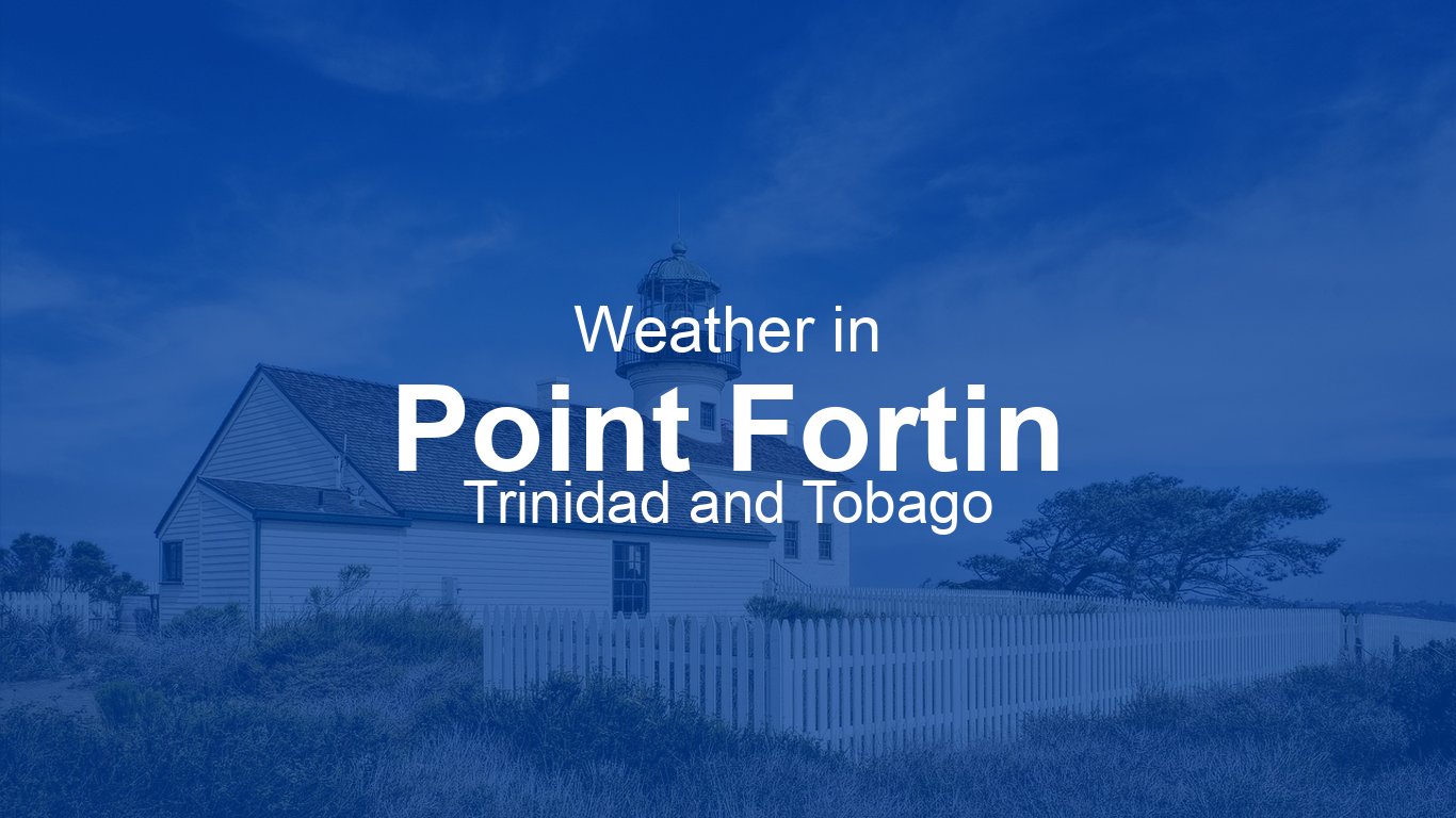 Weather in Point Fortin, Trinidad and Tobago - 7-Day Forecast & Live ...