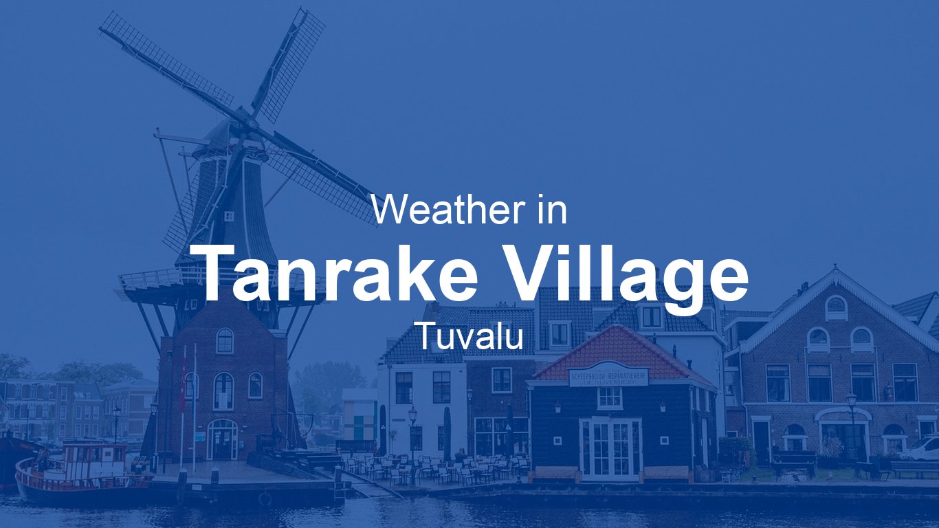 Weather in Tanrake Village, Tuvalu - 7-Day Forecast & Live Conditions