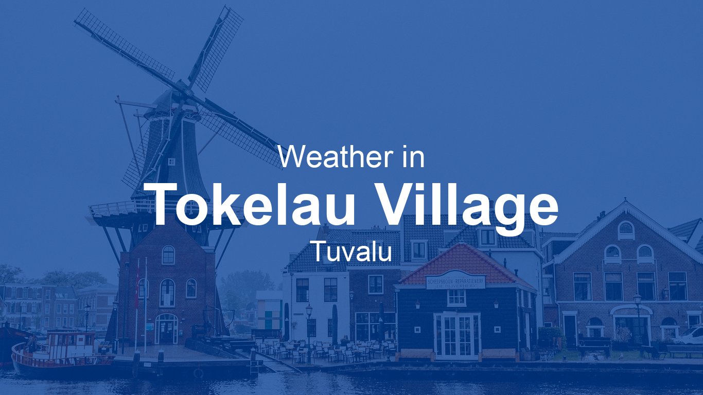 Weather in Tokelau Village, Tuvalu - 7-Day Forecast & Live Conditions