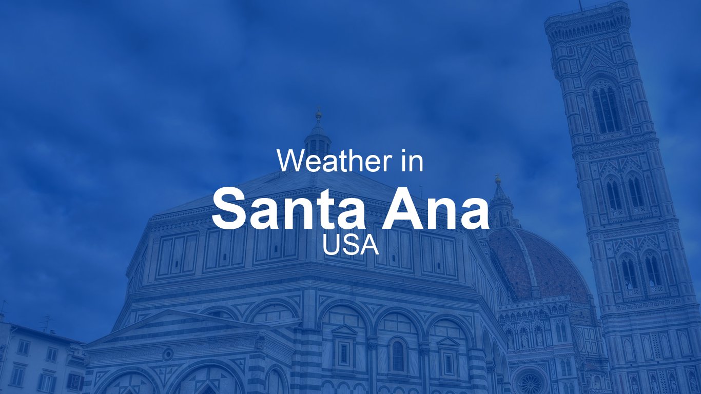 Weather in Santa Ana, United States - 7-Day Forecast & Live Conditions