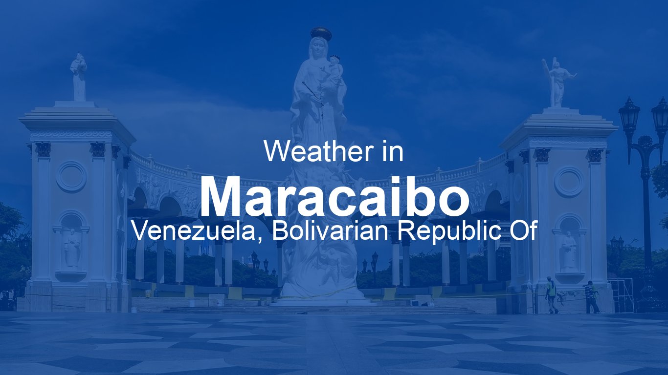 Weather in Maracaibo, Venezuela - 7-Day Forecast & Live Conditions