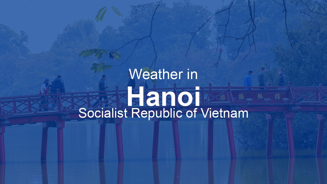 Weather in Hanoi, Vietnam - 7-Day Forecast & Live Conditions