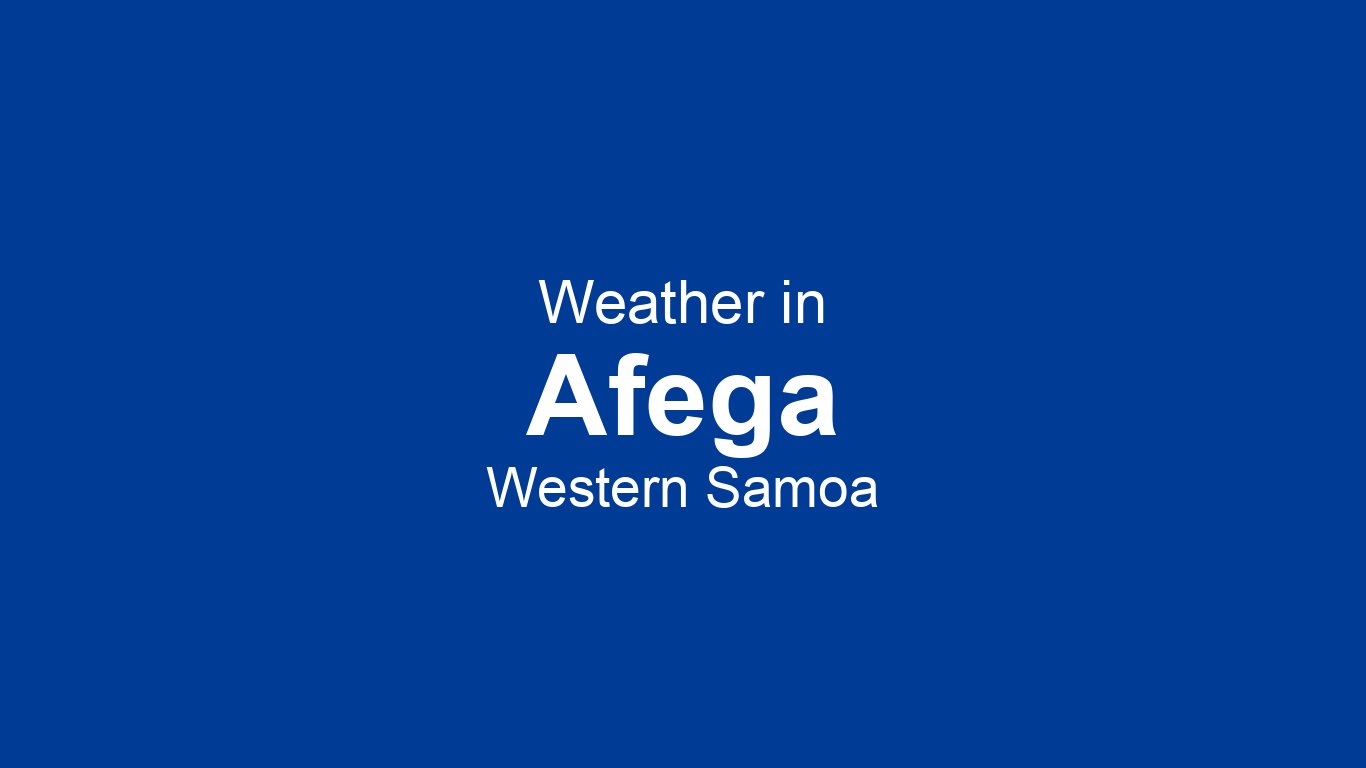 Weather in Afega, Samoa - 7-Day Forecast & Live Conditions