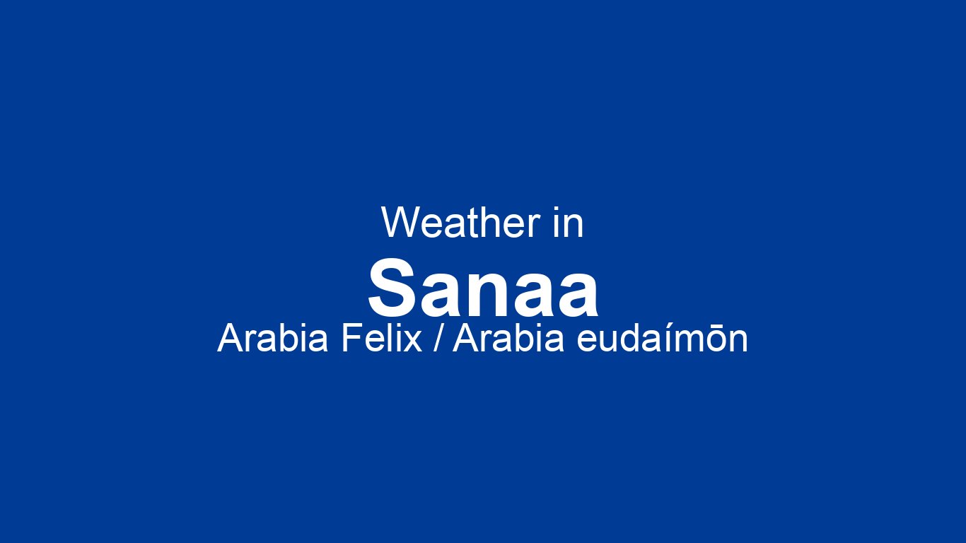 Weather in Sanaa, Yemen - 7-Day Forecast & Live Conditions